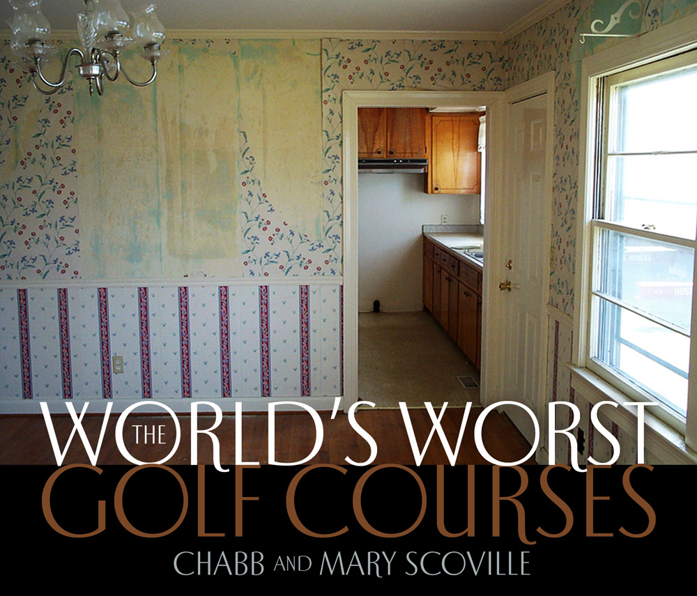 The World’s Worst Golf Courses by Chabb and Mary Scoville - LiarTownUSA